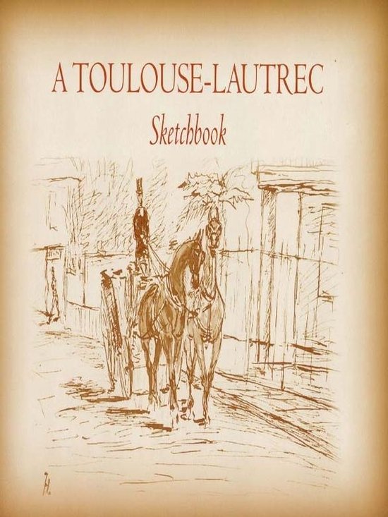 A Toulouse-Lautrec Sketchbook (ebook), Henri De Toulouse-Lautrec ...