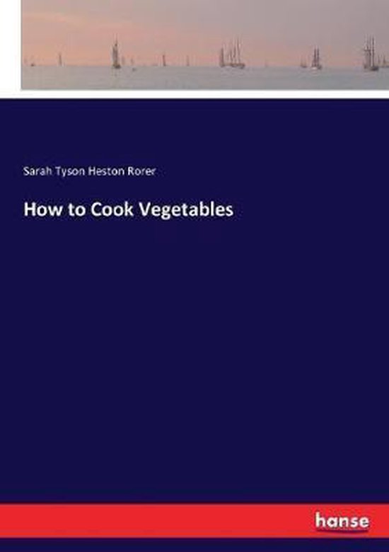 How to Cook Vegetables | 9783744783323 | Sarah Tyson Heston Rorer ...