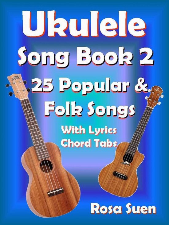 Ukulele Song Book Singalong 2 - Ukulele Song Book 2 - 25 Popular & Folk ...