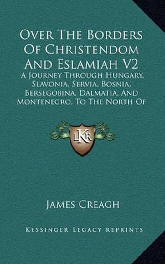Over the Borders of Christendom and Eslamiah V2, James Creagh ...