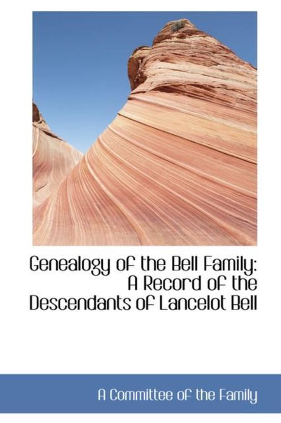 Genealogy of the Bell Family, A Committee of the Family | 9781103014682 ...