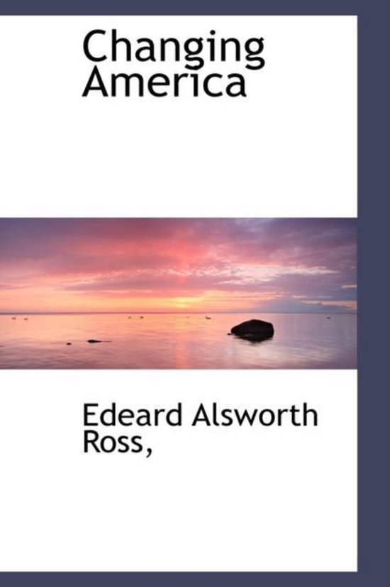 Changing America | 9781110344338 | Edeard Alsworth Ross | Boeken | bol.com