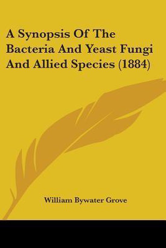 A Synopsis of the Bacteria and Yeast Fungi and Allied Species (1884 ...