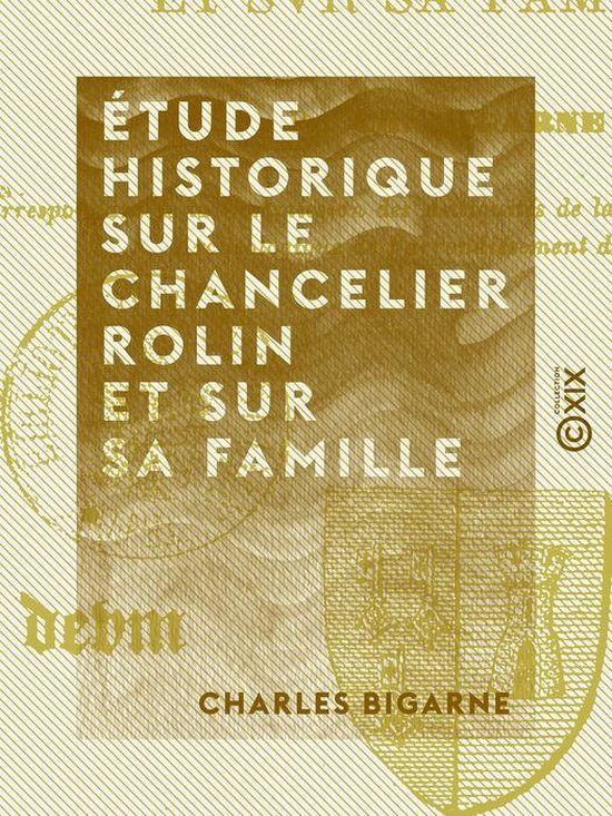 Étude historique sur le chancelier Rolin et sur sa famille (ebook ...