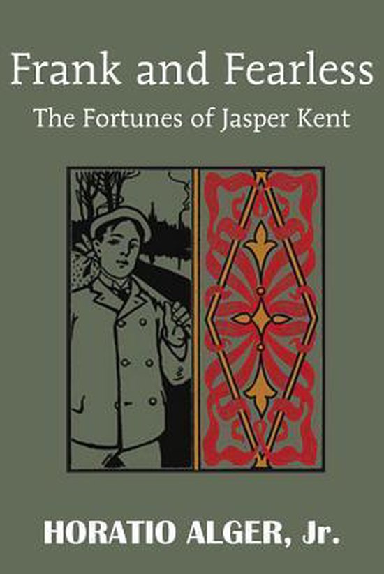 Frank and Fearless or the Fortunes of Jasper Kent, Horatio Alger ...