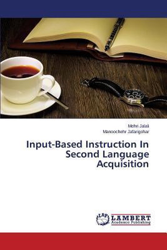 Input-Based Instruction in Second Language Acquisition | 9783659381027 | Jalali Mehri... | bol