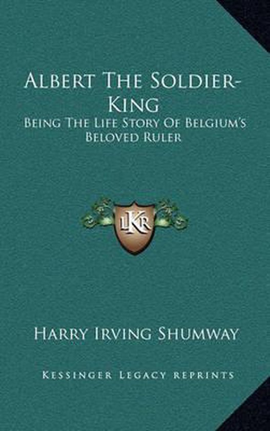 Albert the Soldier-King, Harry Irving Shumway | 9781164499619 | Boeken ...