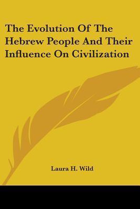 THE EVOLUTION OF THE HEBREW PEOPLE AND T, Laura H. Wild | 9781432545321 ...