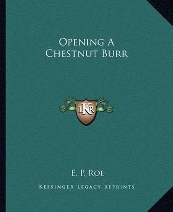 Opening a Chestnut Burr, Edward Payson Roe | 9781162677842 | Boeken | bol