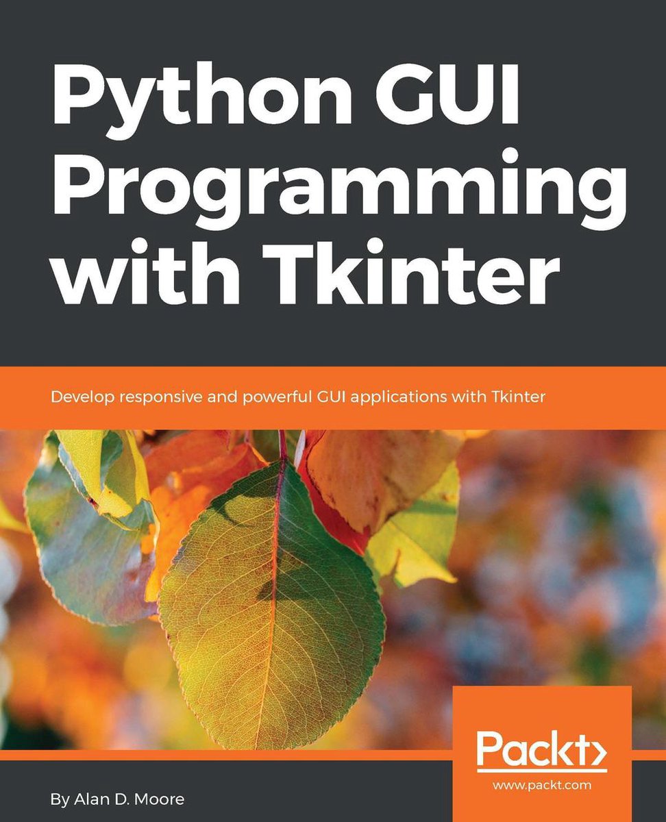 Python GUI Programming with Tkinter, Alan D. Moore, 9781788835688