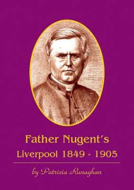Father Nugent's Liverpool 1849-1905, Patricia Runaghan | 9781901231397 ...