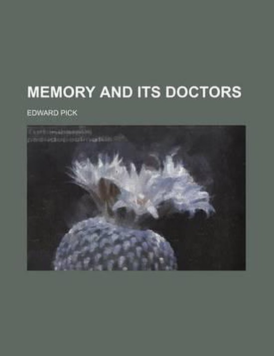 Memory and Its Doctors, Edward Pick | 9781154592764 | Boeken | bol.com