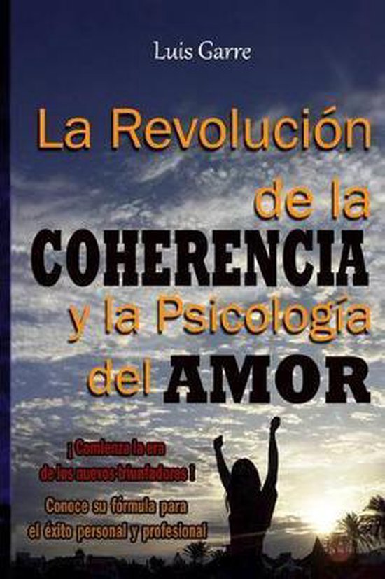 La Revoluci n de la Coherencia Y La Psicolog a del Amor | 9781533440051 | Luis Garre... | bol.com