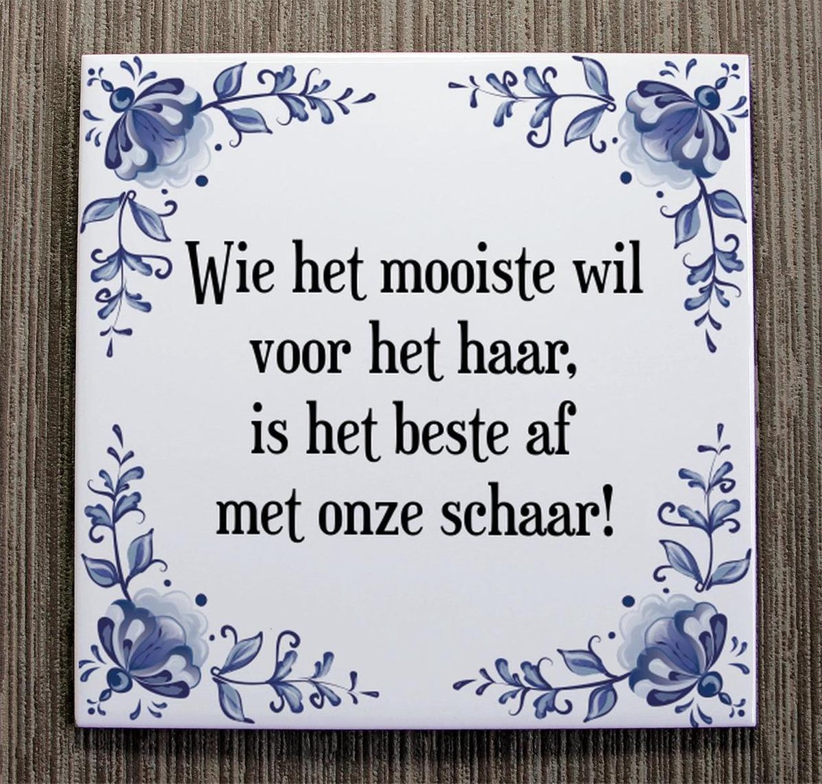 Tegeltje met Spreuk (Tegeltjeswijsheid): Wie het mooiste wil voor het haar, is het... | bol.com