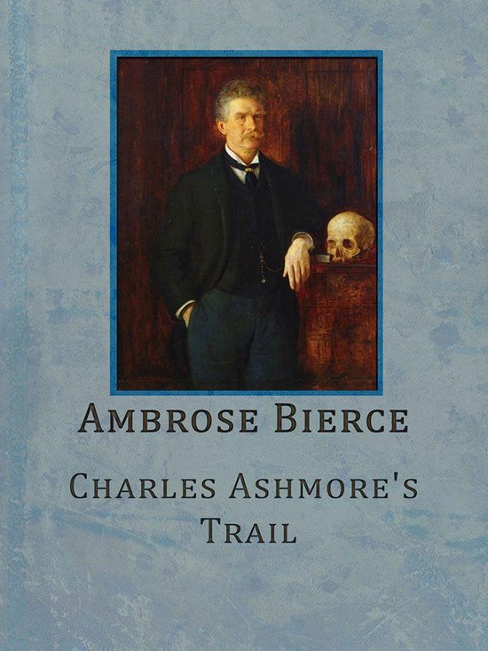 Charles Ashmore's Trail (ebook), Ambrose Bierce | 1230000397476 ...