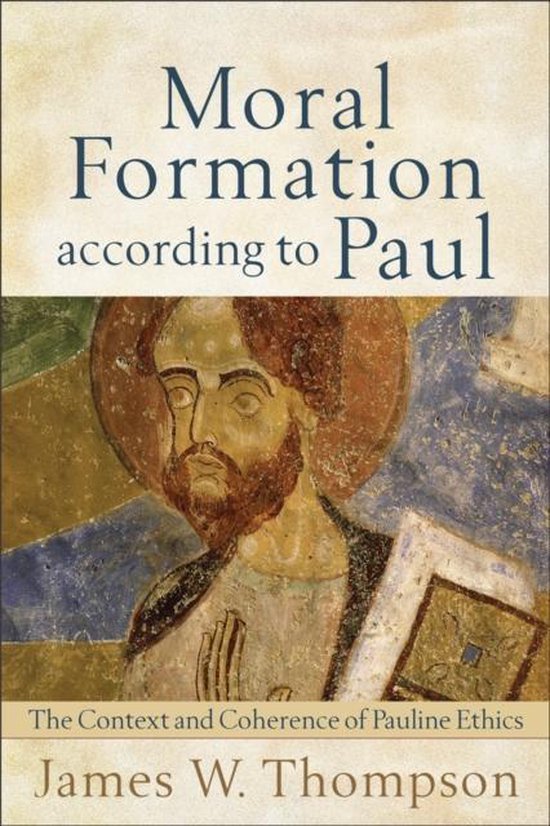 Moral Formation according to Paul The Context and Coherence of Pauline ...