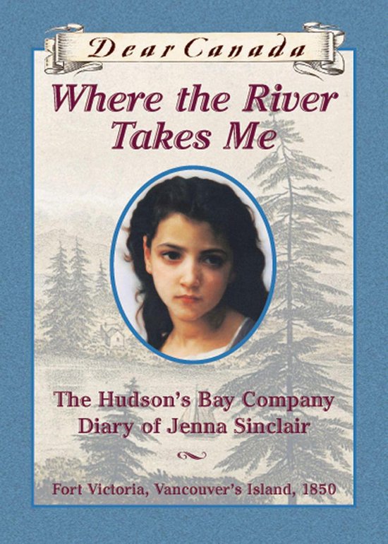 Dear Canada - Dear Canada: Where the River Takes Me (ebook), Julie ...