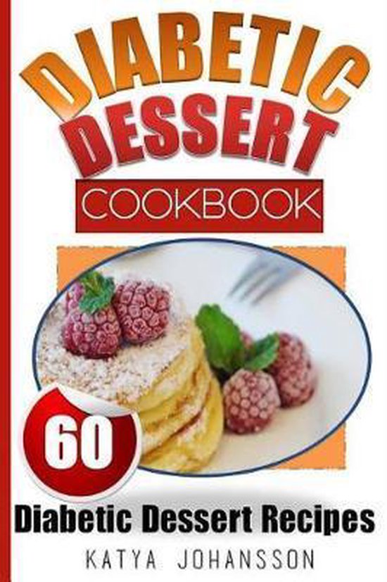 Diabetic Dessert Cookbook Diabetic Dessert Cookbook Katya Johansson 