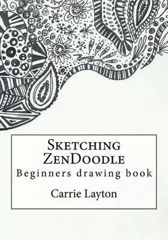 Sketching ZenDoodle, Carrie Layton | 9781533248381 | Boeken | bol.com