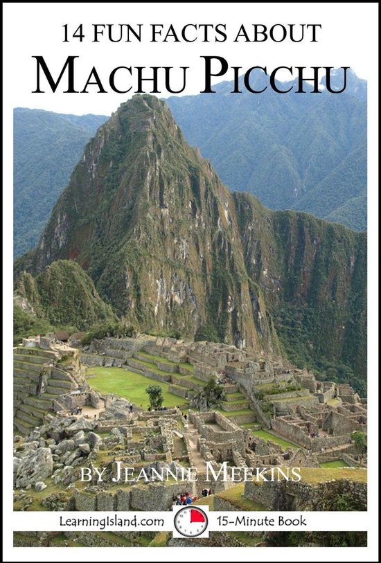 15-Minute Books - 14 Fun Facts About Machu Picchu: A 15-Minute Book ...