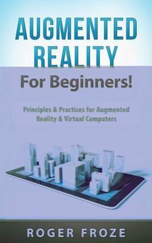 Augmented Reality for Beginners! | 9781539919377 | Roger Froze | Boeken ...