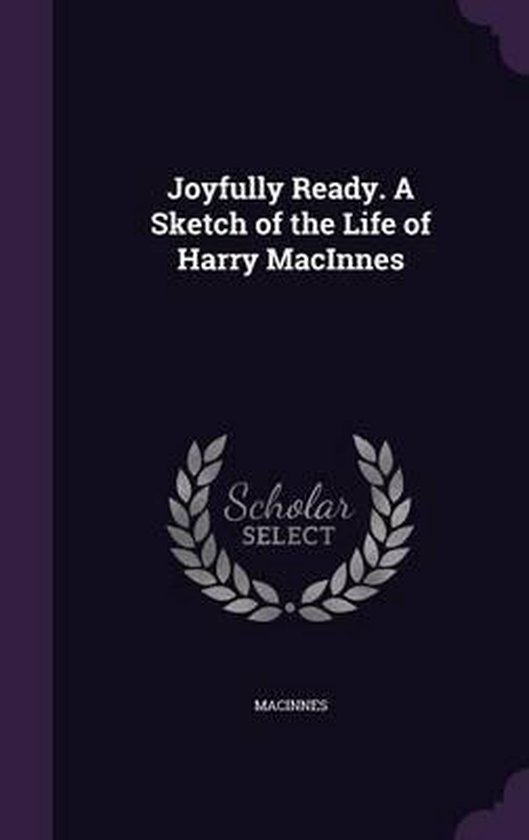 Joyfully Ready. a Sketch of the Life of Harry MacInnes, Macinnes ...
