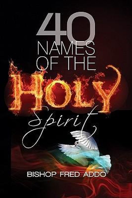 40 Names of the Holy Spirit | 9780956400840 | Fred Addo | Boeken | bol.com