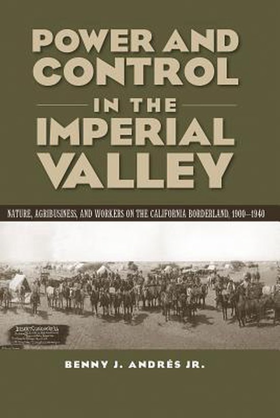Power and Control in the Imperial Valley | 9781623491970 | Benny J ...