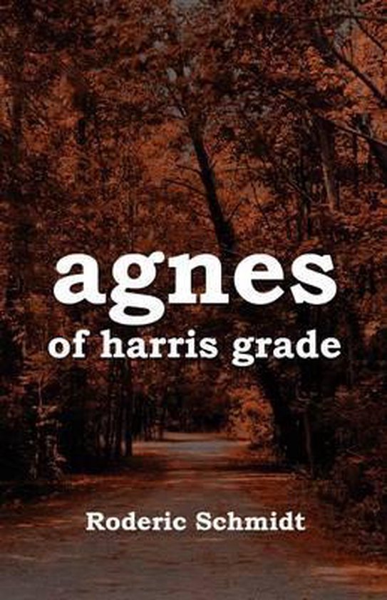 Agnes of Harris Grade, Roderic Schmidt | 9781462698837 | Boeken | bol
