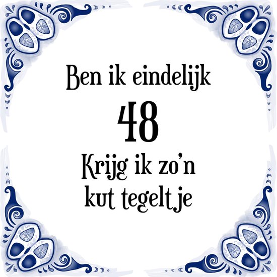 Verjaardag Tegeltje met Spreuk (48 jaar: Ben ik eindelijk 48 krijg ik ...