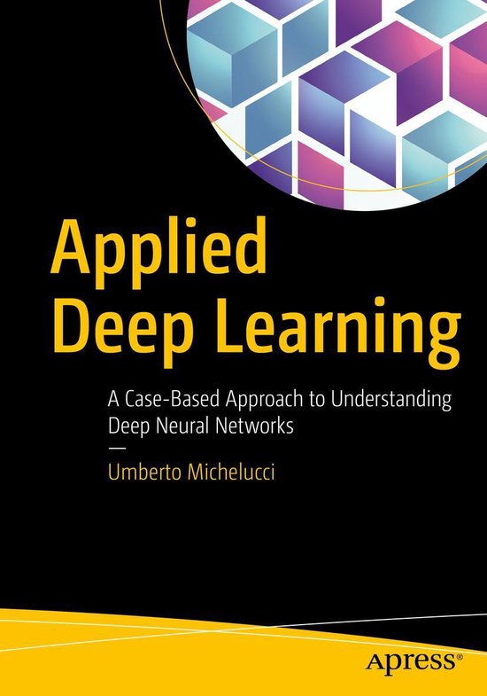 Applied Deep Learning (ebook), Umberto Michelucci | 9781484237908 | Boeken | bol.com
