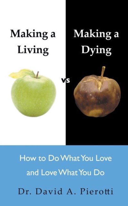 Making a Living Vs Making a Dying, David A Pierotti | 9781452512600 ... Making a Living Vs Making a Dying, David A Pierotti | 9781452512600 ...