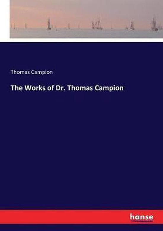 The Works of Dr. Thomas Campion, Thomas Campion | 9783337424879 ...