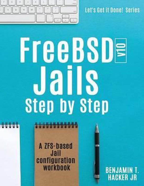 Let's Get It Done- FreeBSD v10 Jails - Step by Step | 9780997194609 | Benjamin T... | bol.com