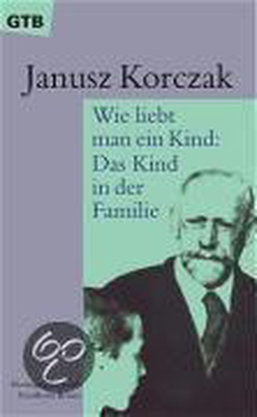 Wie Liebt Man Ein Kind, Janusz Korczak | 9783579009414 | Boeken | bol
