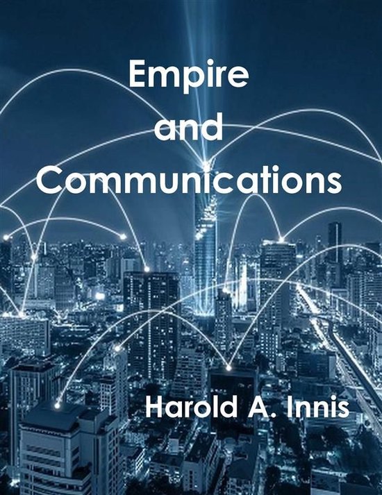 Empire and Communications (ebook), Harold A. Innis | 9788834139899 ...