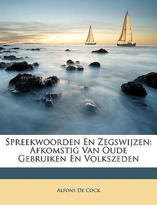 Spreekwoorden En Zegswijzen | 9781147324297 | Alfons de Cock | Boeken ...