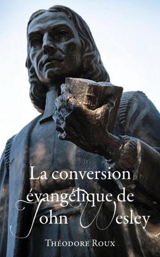 La conversion vang lique de John Wesley, Theodore Roux | 9781563447655 ...