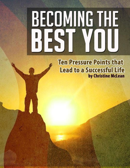 Becoming the Best You - Ten Pressure Points That Lead to a Successful ...