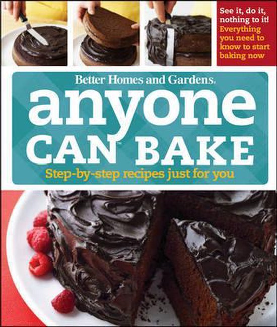 Anyone Can Bake: Step-By-Step Recipes Just for You, Better Homes ...