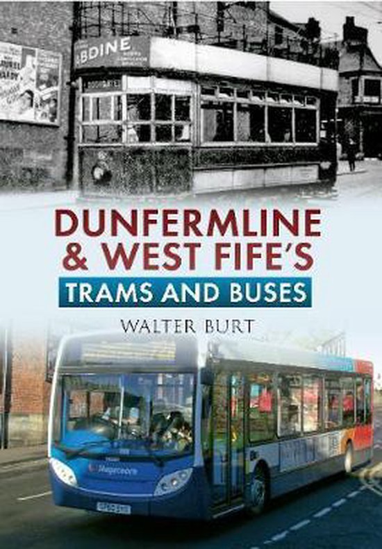 Dunfermline & West Fife's Trams & Buses, Walter Burt | 9781445611471 ...