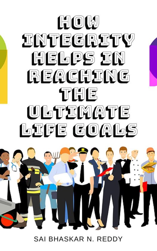 How Integrity helps in reaching the ultimate Life Goals (ebook), Sai ...