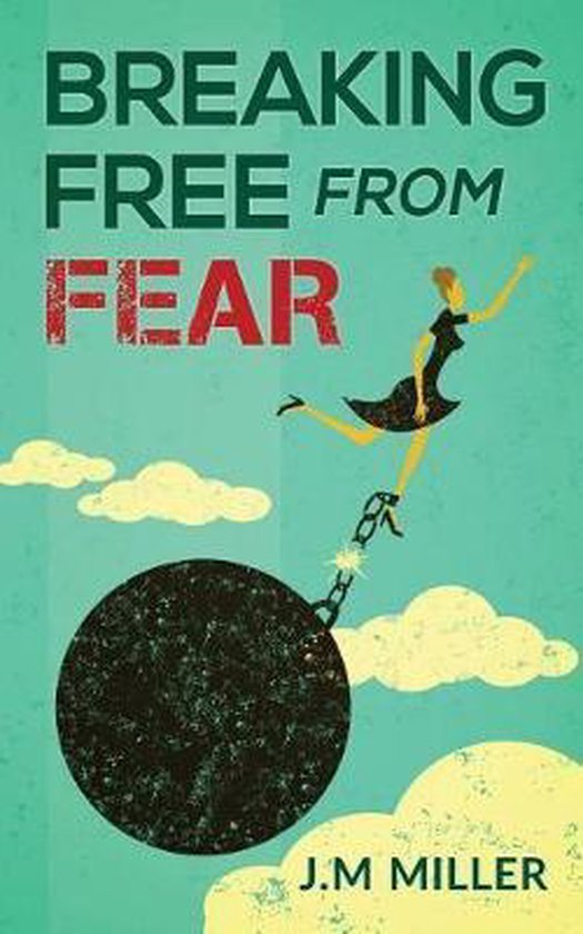 Breaking Free From Fear, J M Miller | 9781532920639 | Boeken | bol.com