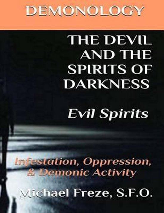 DEMONOLOGY THE DEVIL AND THE SPIRITS OF DARKNESS Evil Spirits ...