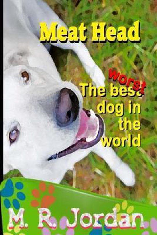 Meat Head the Worst Dog in the World, M R Jordan | 9781495971709 ...