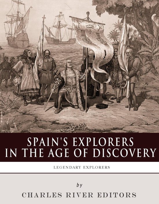 Spain's Explorers in the Age of Discovery: The Lives and Legacies of ...