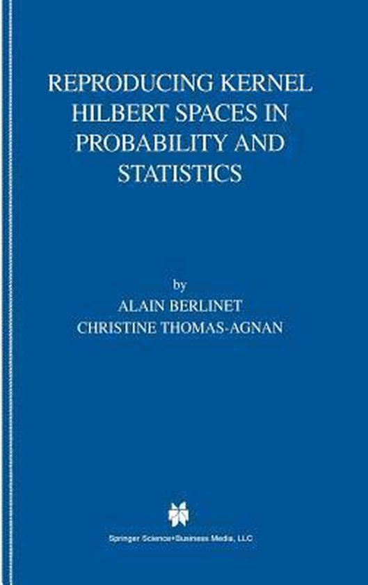 Reproducing Kernel Hilbert Spaces in Probability and Statistics ...
