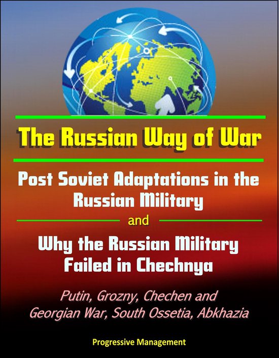 The Russian Way of War: Post Soviet Adaptations in the Russian Military ...