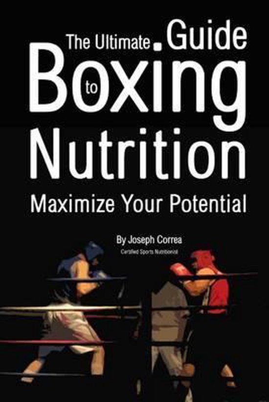 The Ultimate Guide to Boxing Nutrition, Correa (Certified Sports ...