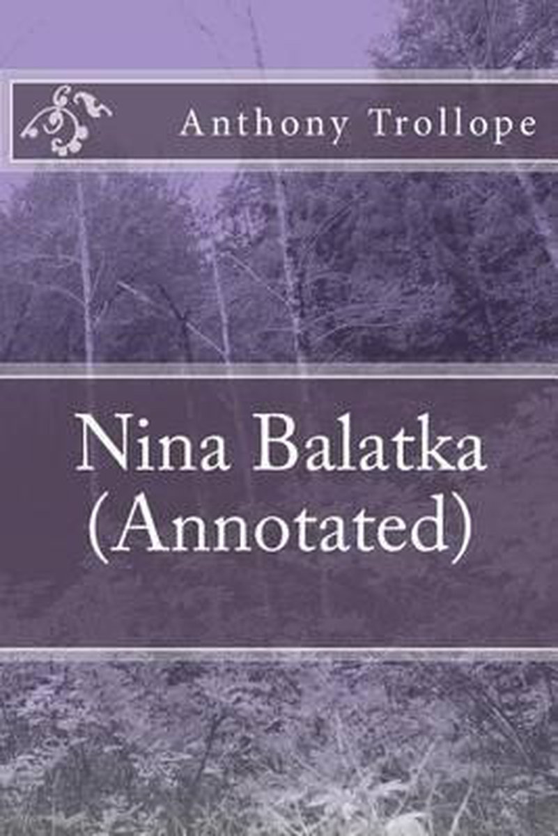 Nina Balatka (Annotated), Anthony Trollope | 9781539763574 | Boeken ...